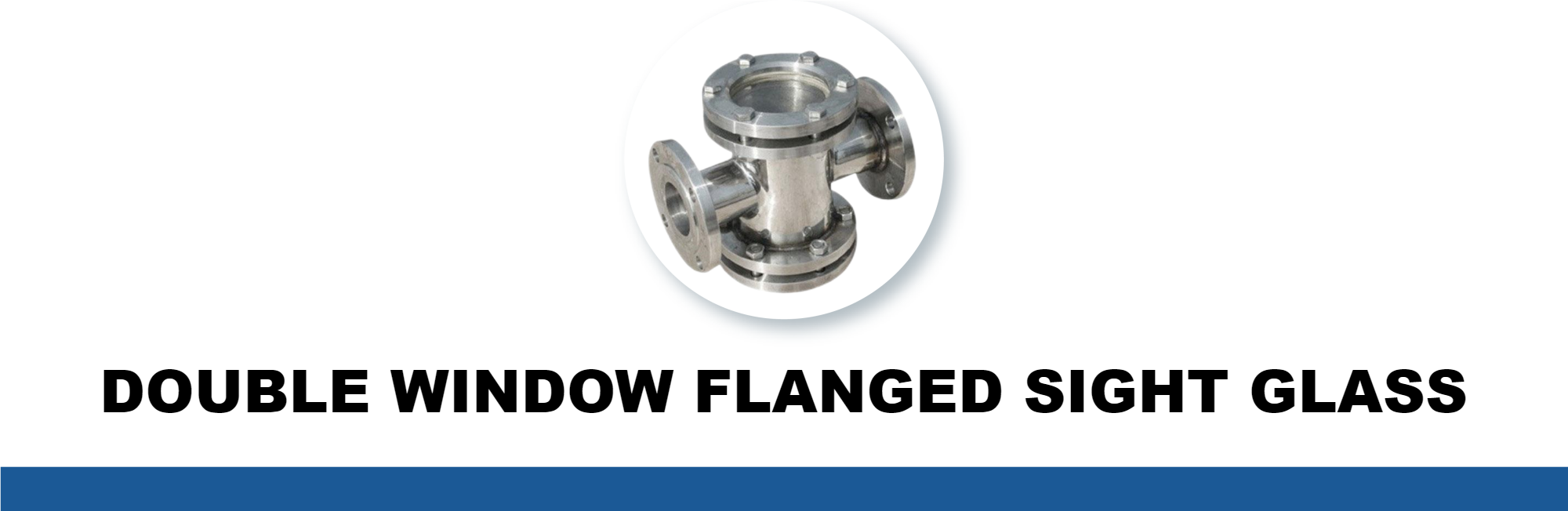 DOUBLE WINDOW FLANGED SIGHT GLASS | SIGHT GLASS